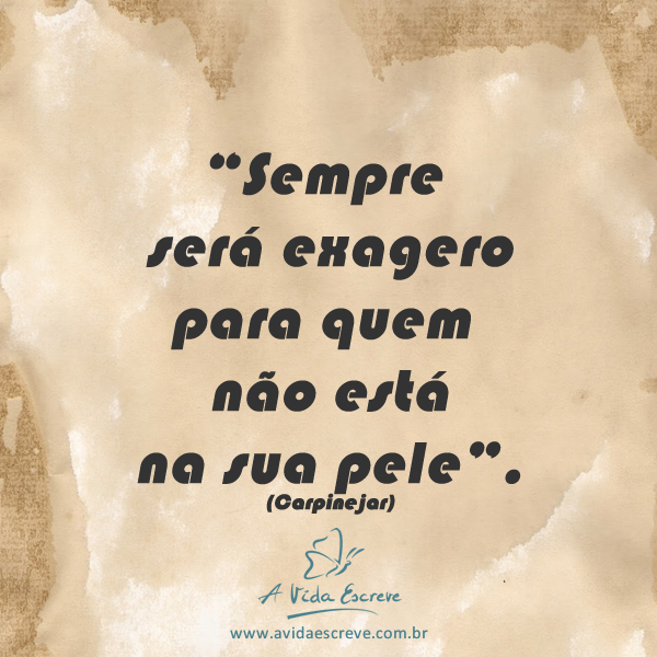 É exagero! – A Vida Escreve